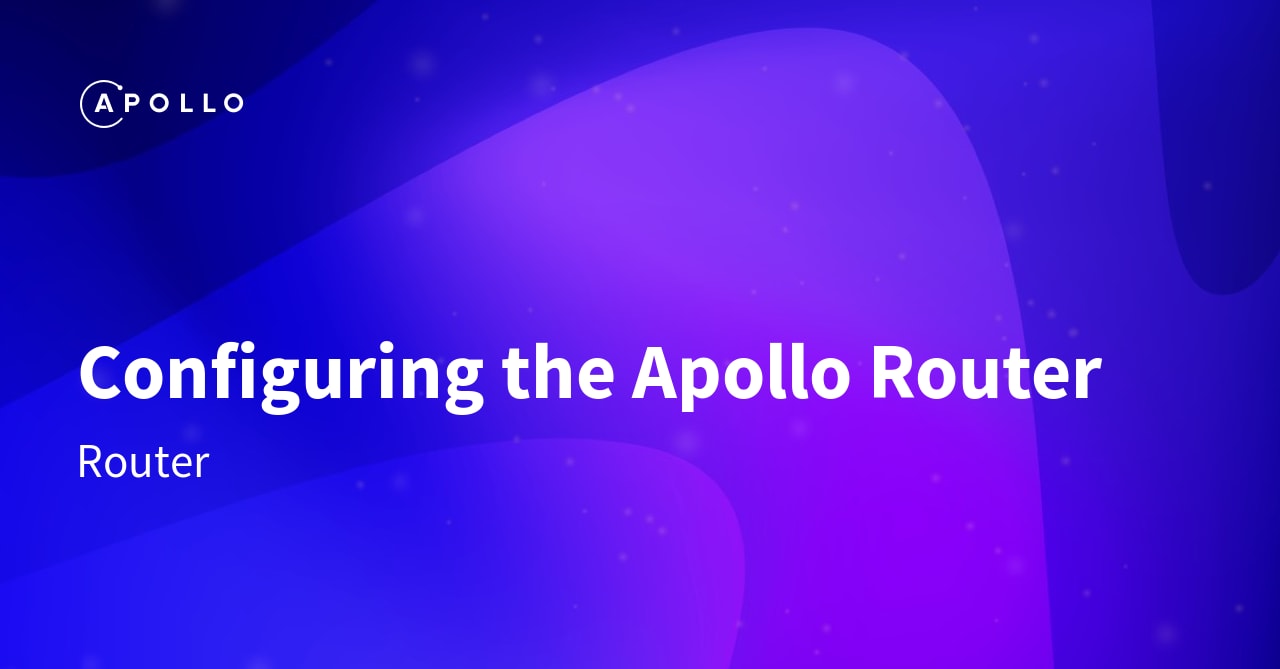 Configuring the Apollo Router - Apollo GraphQL Docs