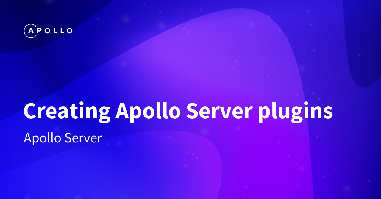 Creating Apollo Server plugins - Apollo GraphQL Docs