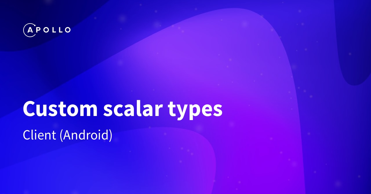 Custom scalar types - Apollo GraphQL Docs