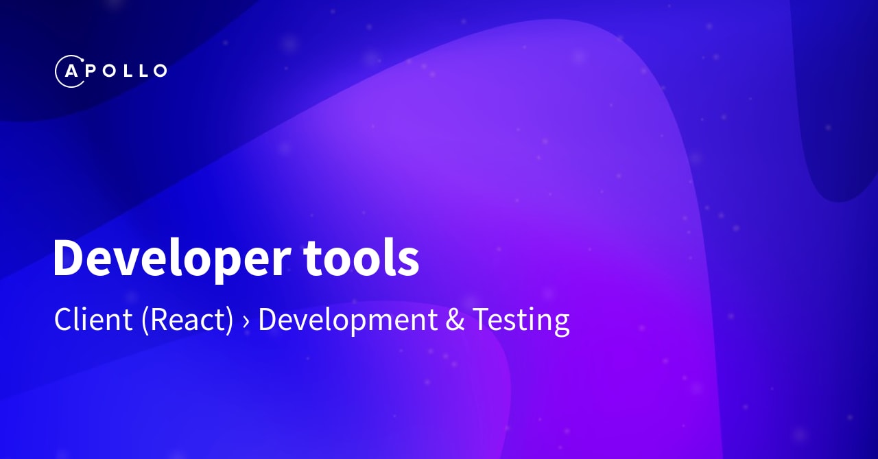 Developer tools - Client (React) - Apollo GraphQL Docs