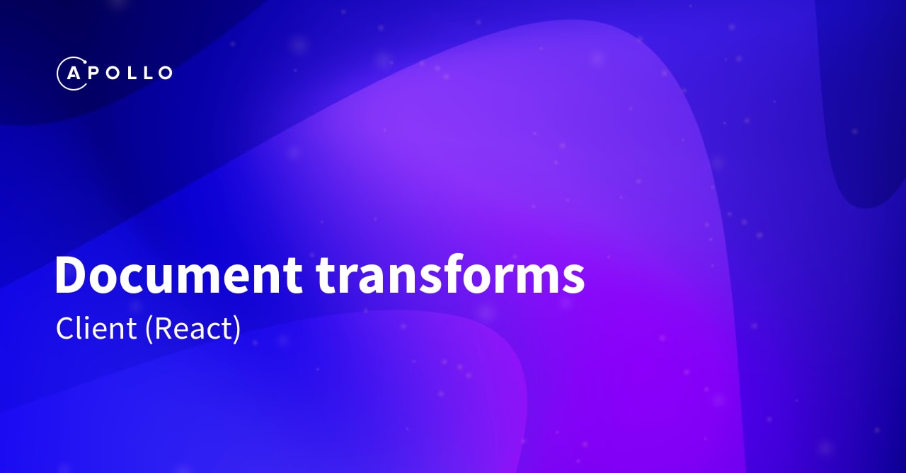 Document transforms - Apollo GraphQL Docs
