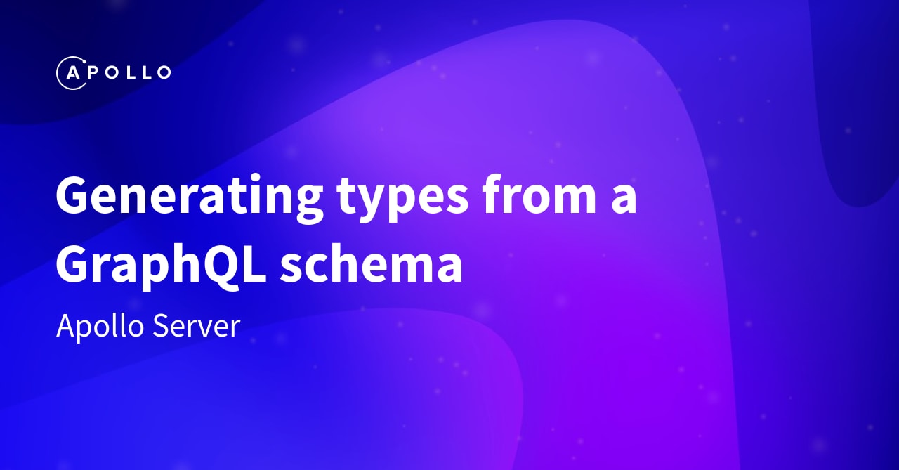 Generating types from a GraphQL schema - Apollo GraphQL Docs