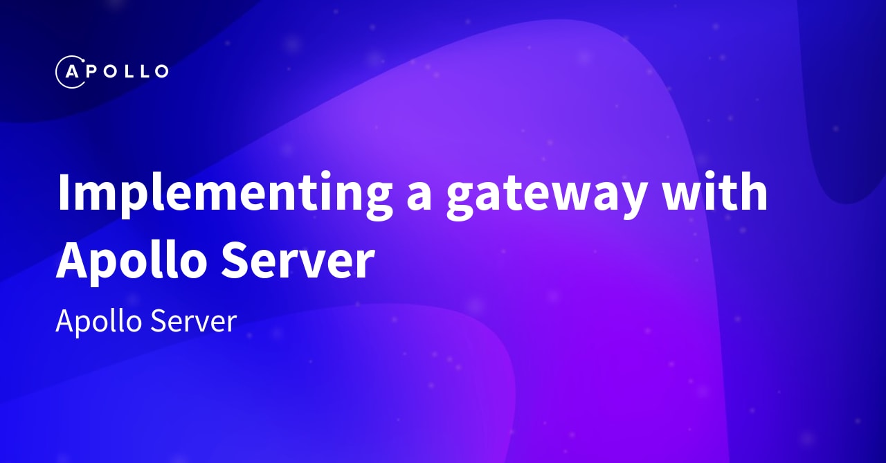Implementing a gateway with Apollo Server - Apollo GraphQL Docs