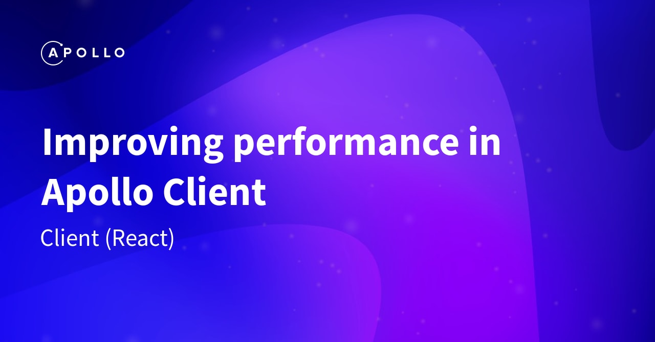 Improving performance in Apollo Client - Apollo GraphQL Docs