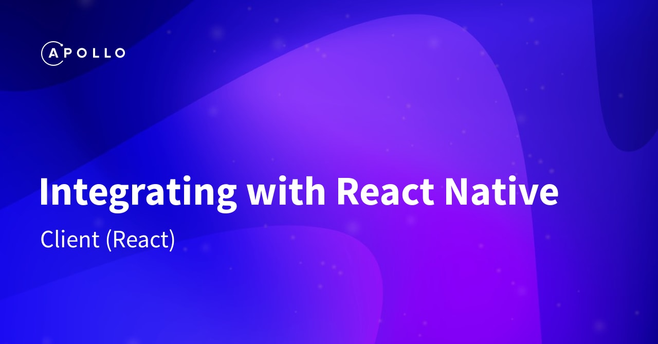 Integrating with React Native - Apollo GraphQL Docs