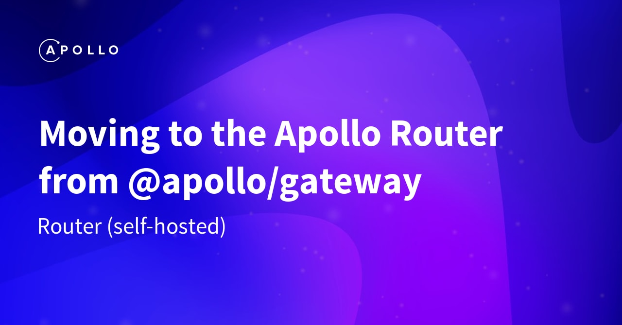 Moving to the Apollo Router from @apollo/gateway - Apollo GraphQL Docs
