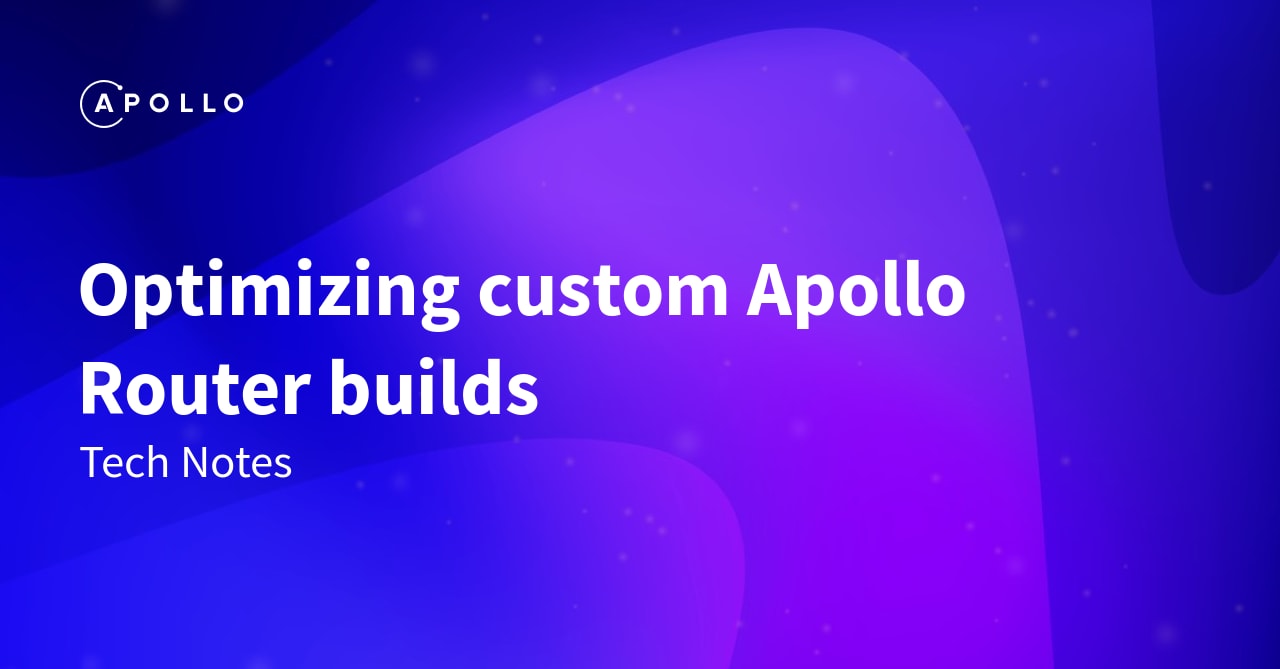 Optimizing custom Apollo Router builds - Apollo GraphQL Docs