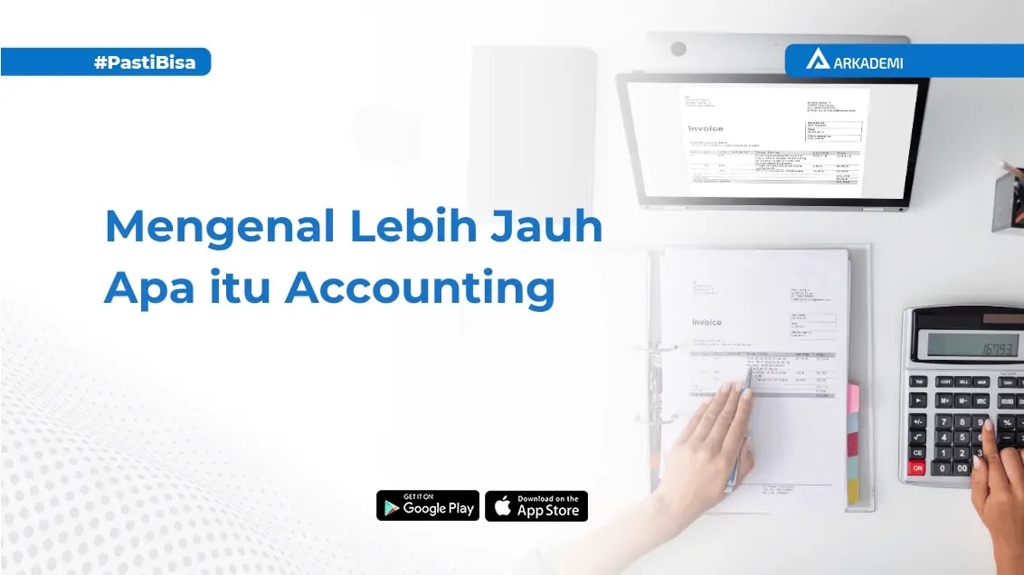 Apa itu Accounting? Pengertian, Fungsi dan Jenis-jenisnya - Blog Arkademi