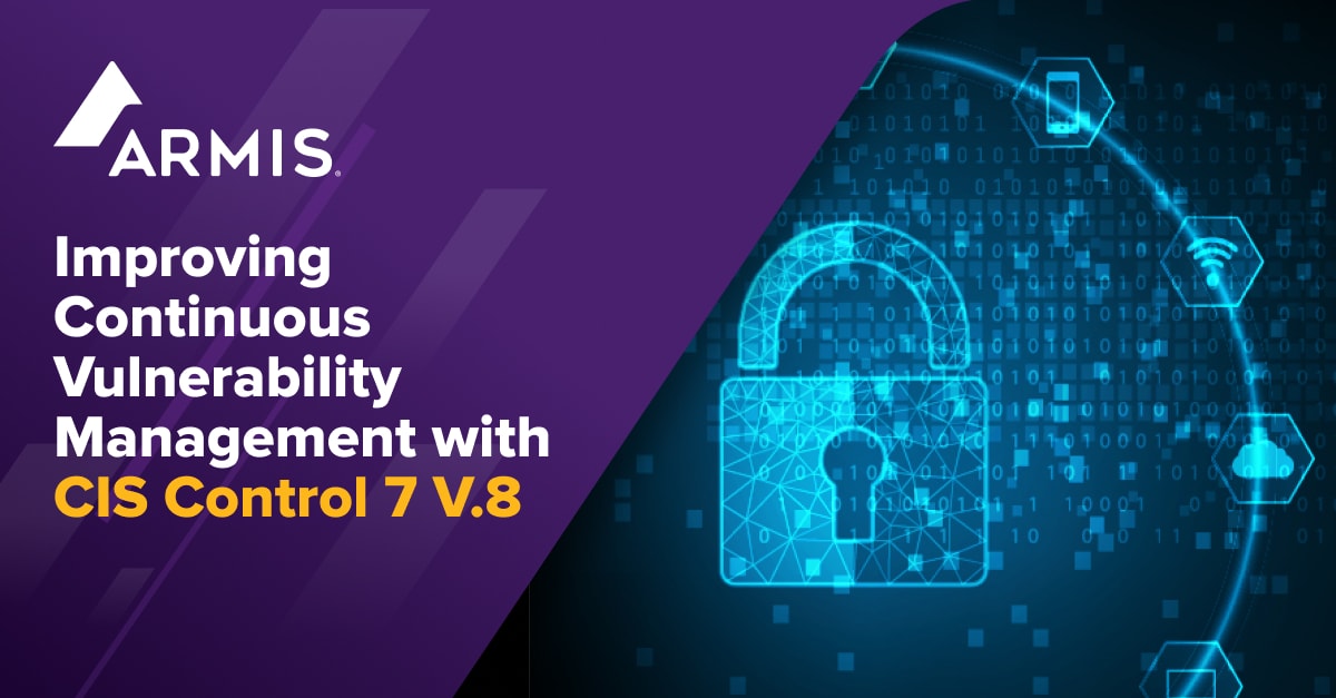 Improving Continuous Vulnerability Management With Cis Control 7 V8 Armis