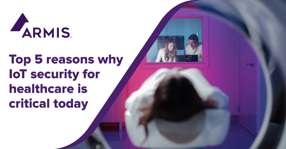 Top 5 Reasons Why IoT Security for Healthcare is Critical Today | Armis