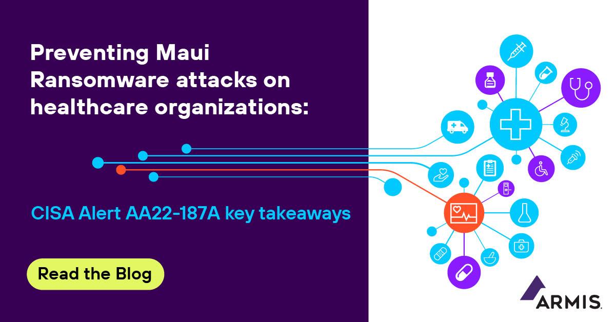 Preventing Maui Ransomware Attacks on Healthcare Organizations: CISA Alert AA22-187A Key ...