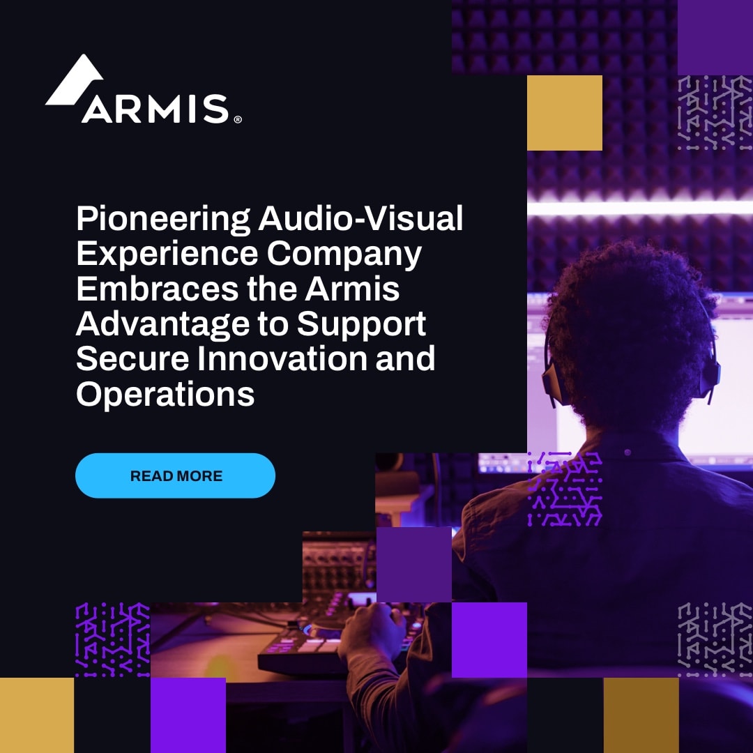 Pioneering Audio-Visual Experience Company Embraces the Armis Advantage ...