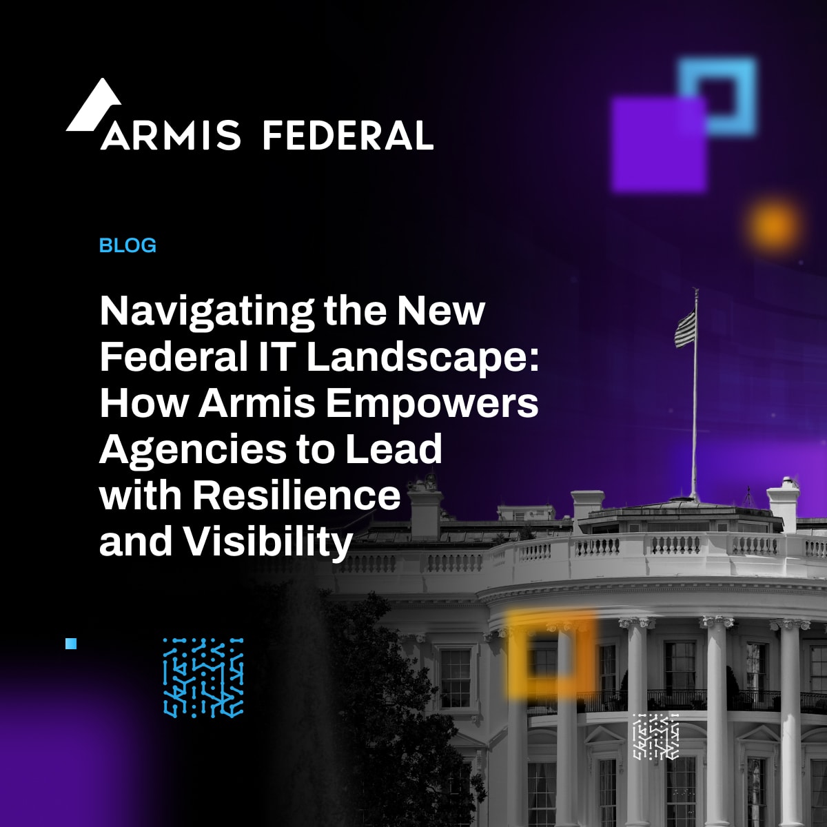 Navigating the New Federal IT Landscape: How Armis Empowers Agencies to Lead with Resilience and ...