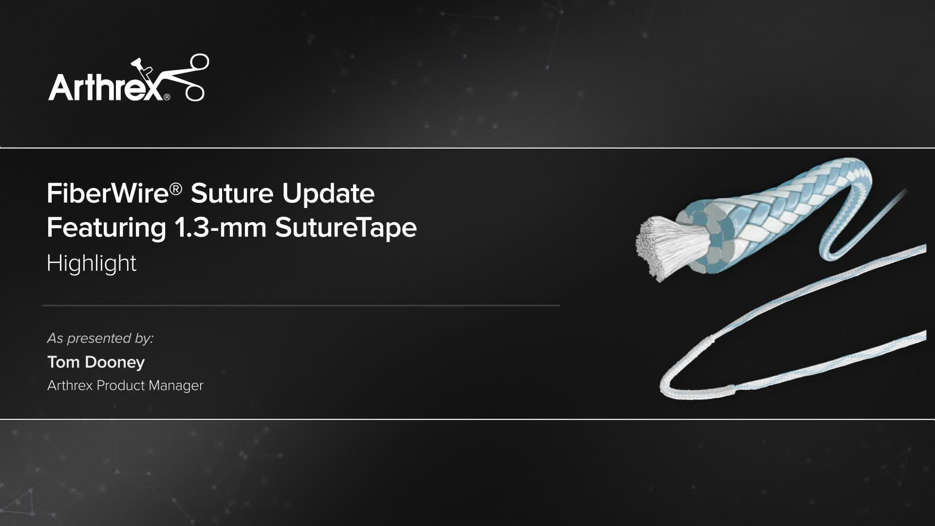 Arthrex - FiberWire® Suture Update Featuring 1.3-mm SutureTape