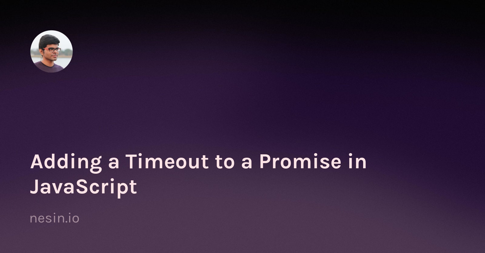 Adding a Timeout to a Promise in JavaScript Adding a Timeout to a Promise in JavaScript