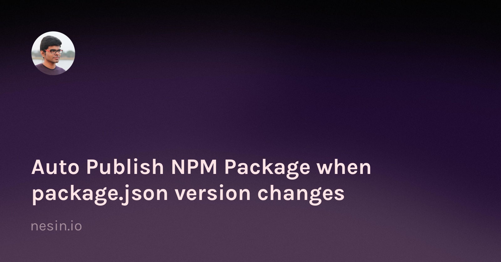 Auto Publish NPM Package when package.json version changes Auto Publish NPM Package when package.json version changes
