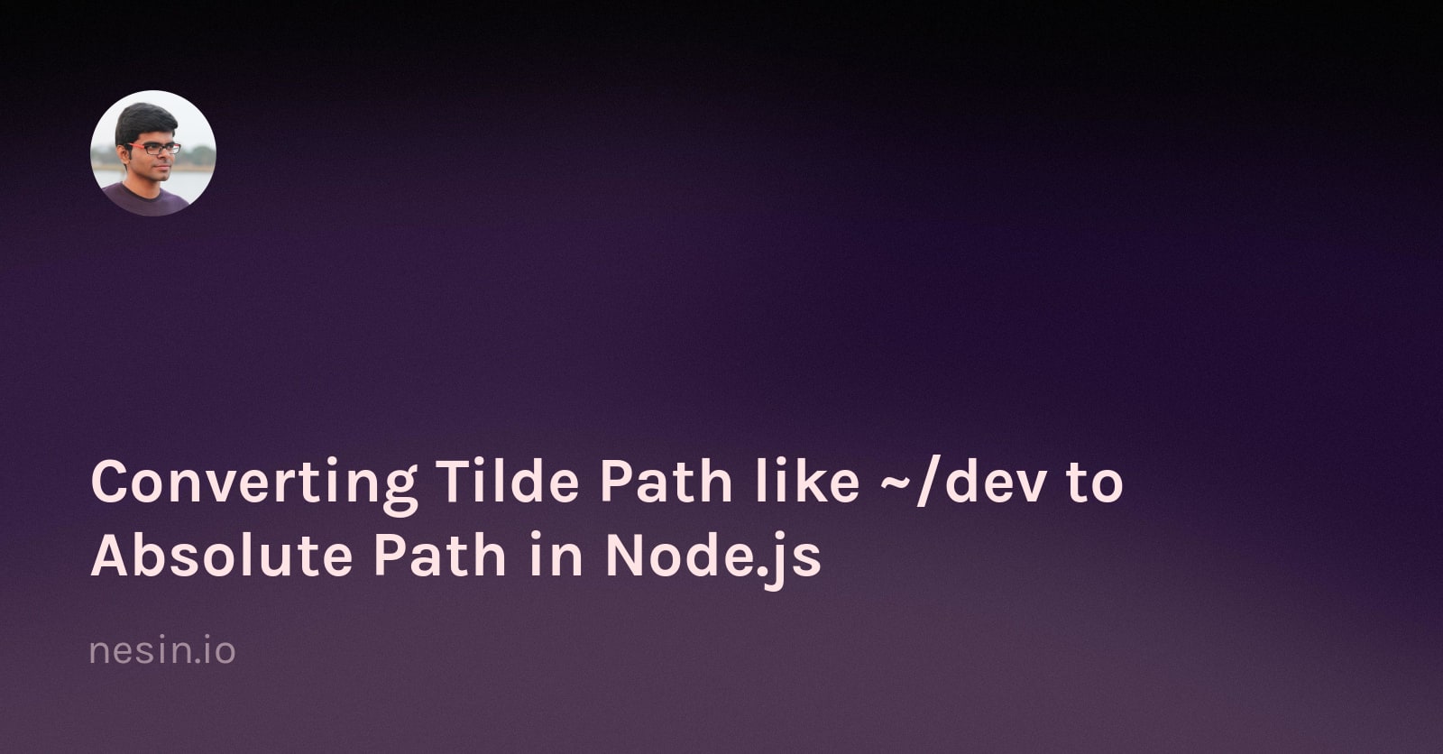 Converting Tilde Path like ~/dev to Absolute Path in Node.js Converting Tilde Path like ~/dev to Absolute Path in Node.js