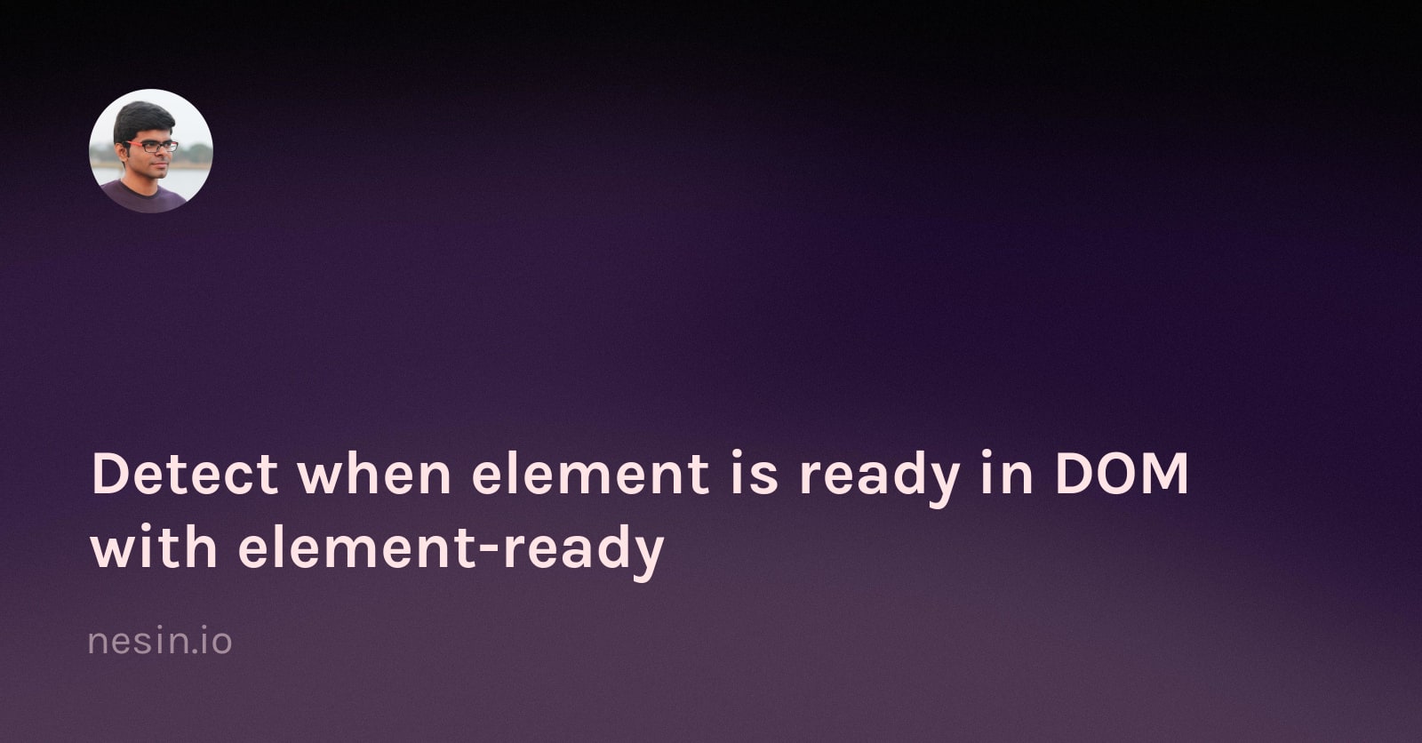 Detect when element is ready in DOM with element-ready Detect when element is ready in DOM with element-ready