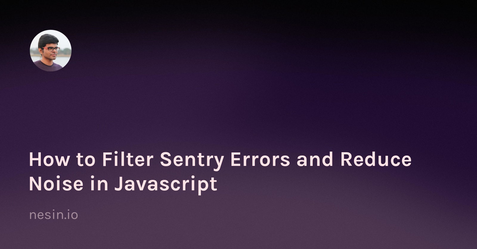 How to Filter Sentry Errors and Reduce Noise in Javascript