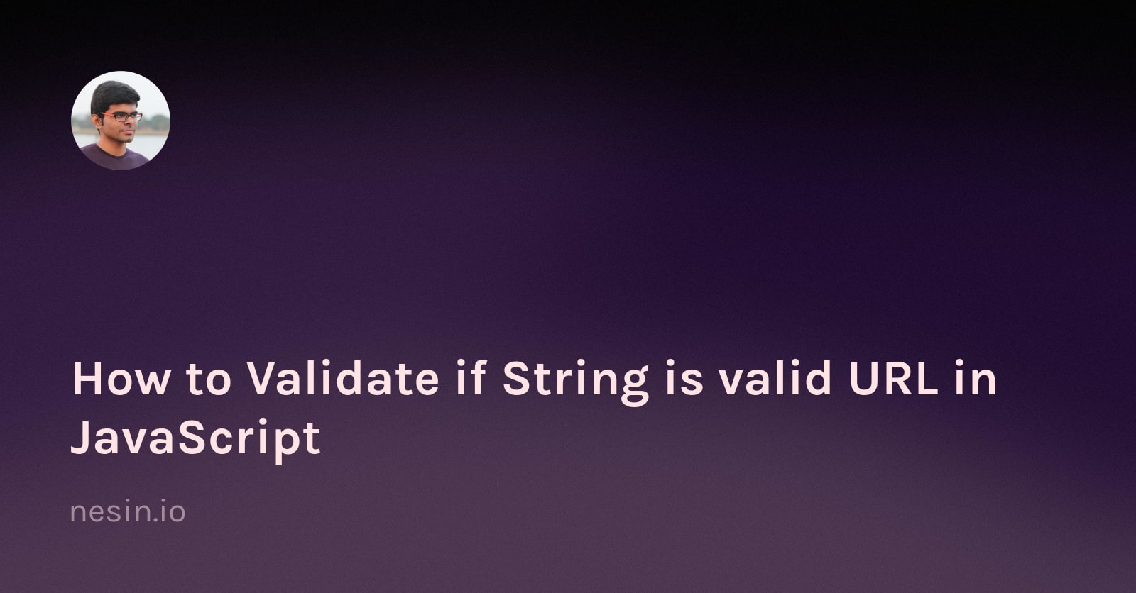 How to Validate if String is valid URL in JavaScript How to Validate if String is valid URL in JavaScript