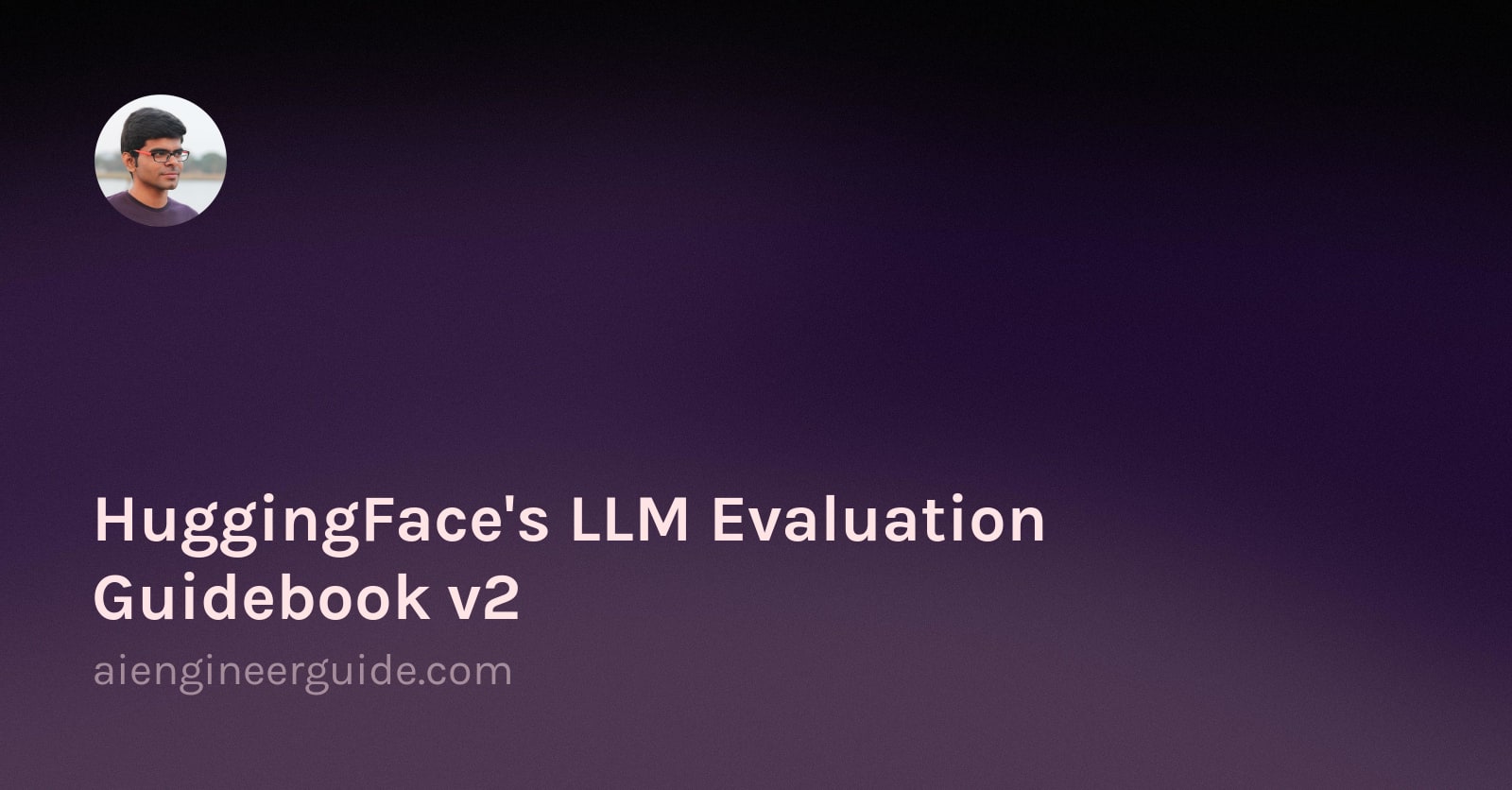 HuggingFace's LLM Evaluation Guidebook v2
