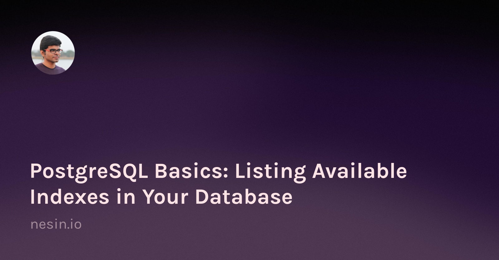 PostgreSQL Basics: Listing Available Indexes in Your Database PostgreSQL Basics: Listing Available Indexes in Your Database