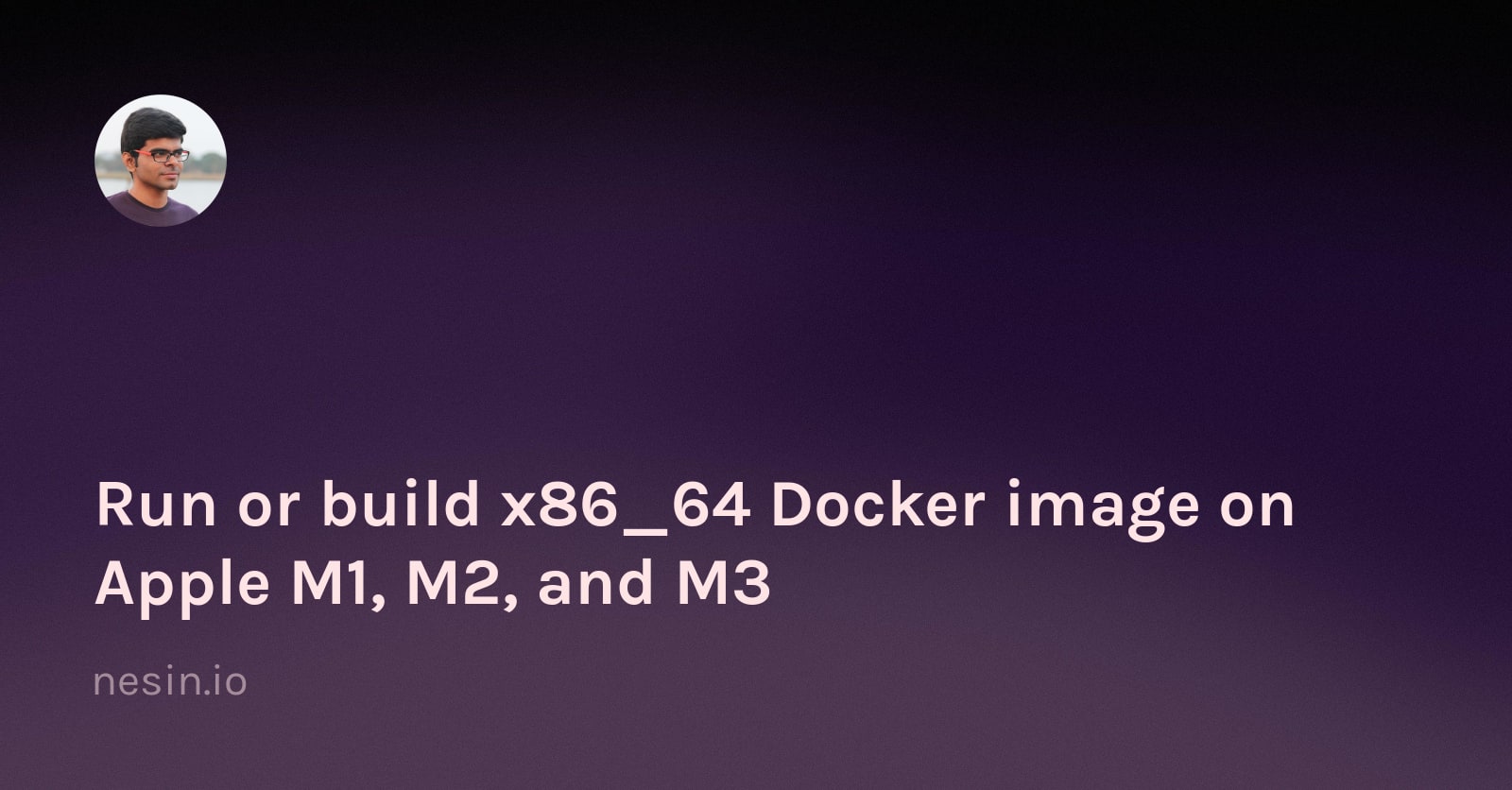 Run or build x86_64 Docker image on Apple M1, M2, and M3
