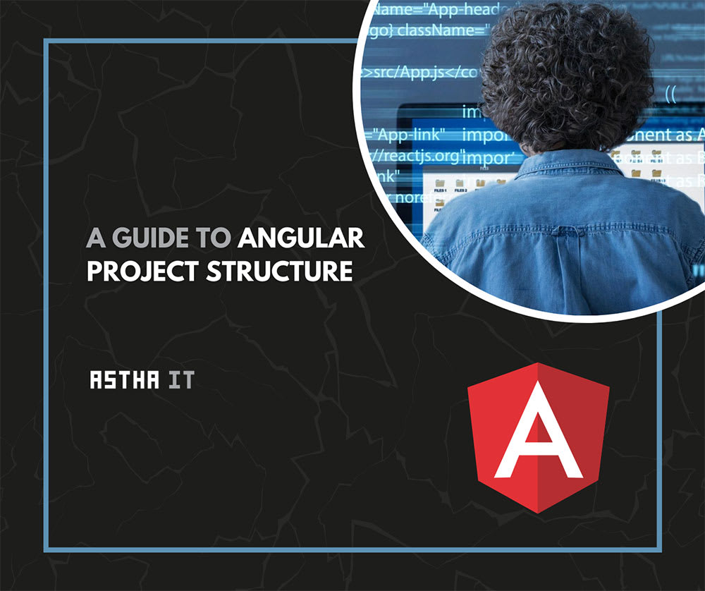 A Guide To Angular Project Structure Astha It