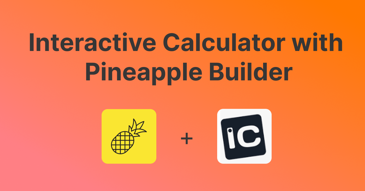 Add Interactive Calculator integration to your website with Pineapple Builder.