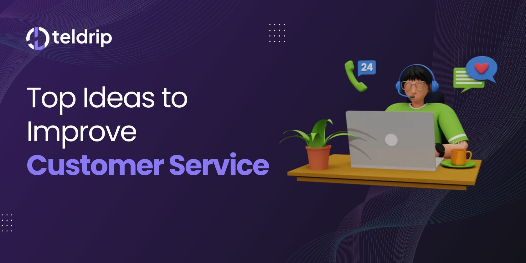 How to Improve Customer Service: 7 Proven Strategies