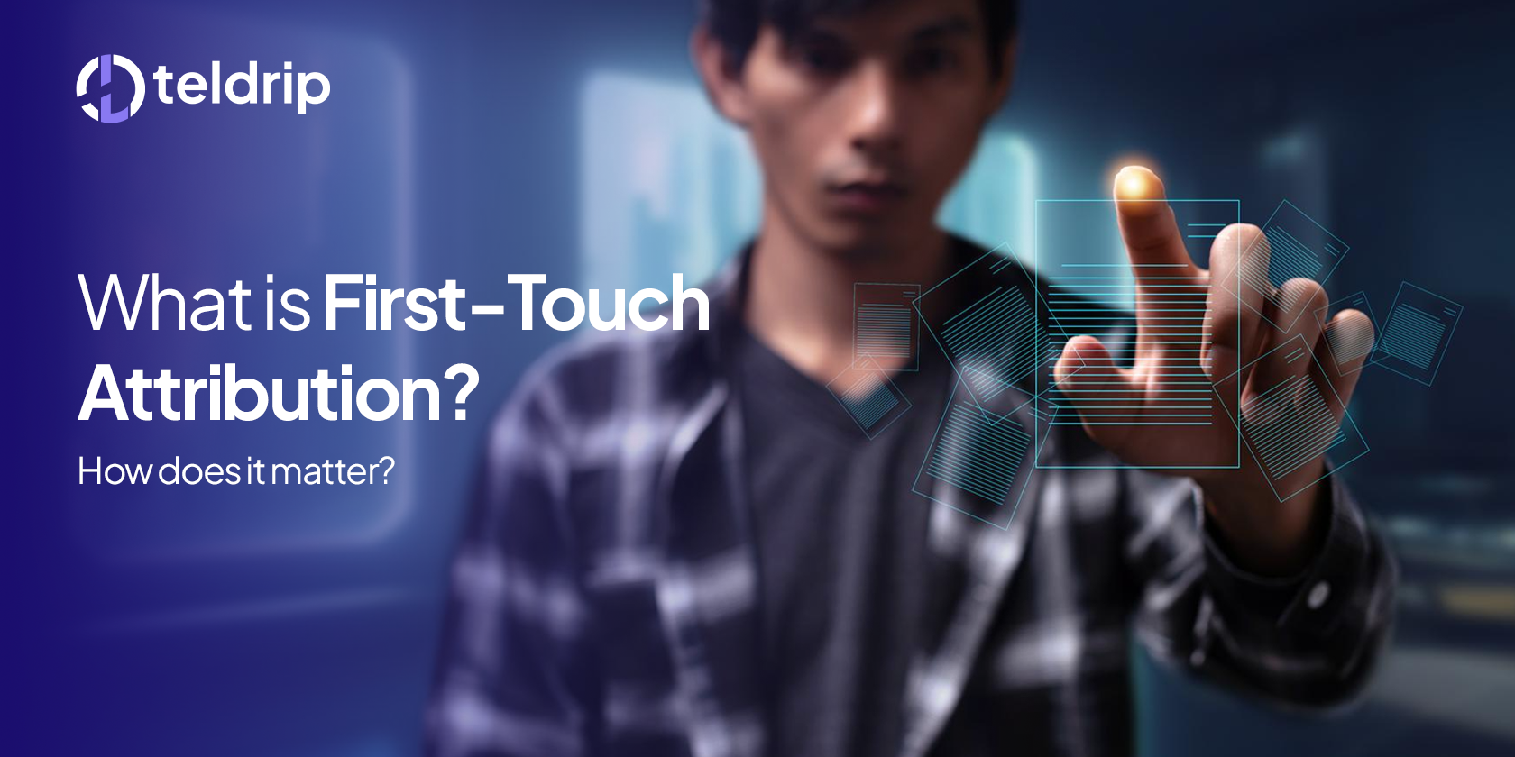 First-Touch Attribution | What is it and how does it matter?