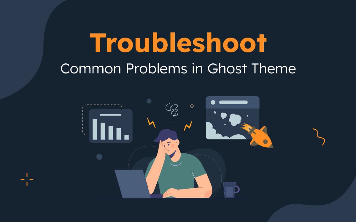 How to Troubleshoot Common Problems in Ghost Theme | Electron Themes