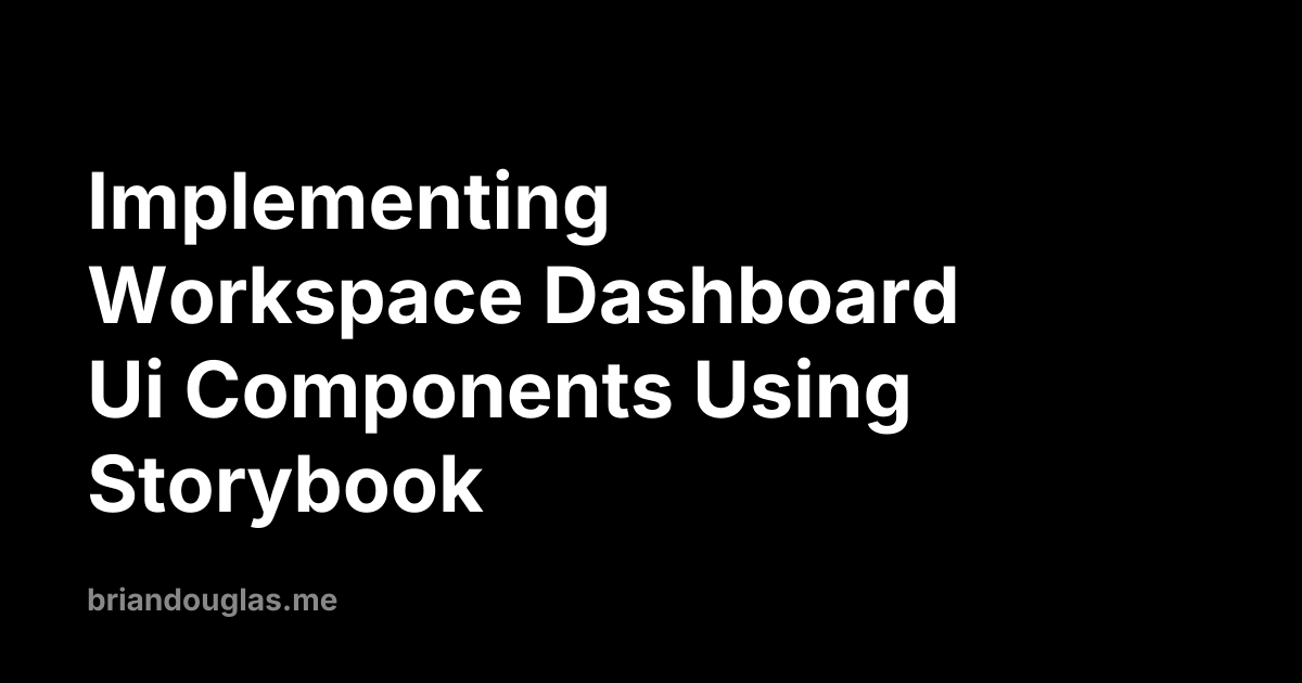 Implementing Workspace Dashboard UI Components Using Storybook