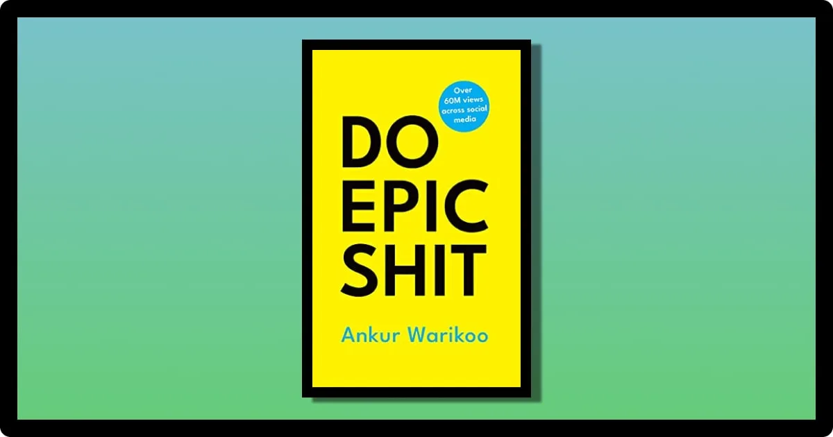 Do Epic Shit By Ankur Warikoo: Book Summary - Prakash Joshi Pax