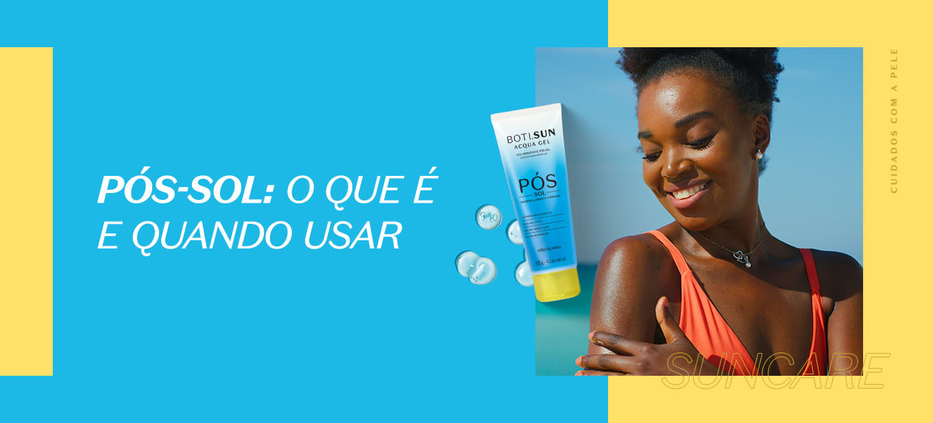 Pós-sol: saiba o que é e quando usar | O Boticário
