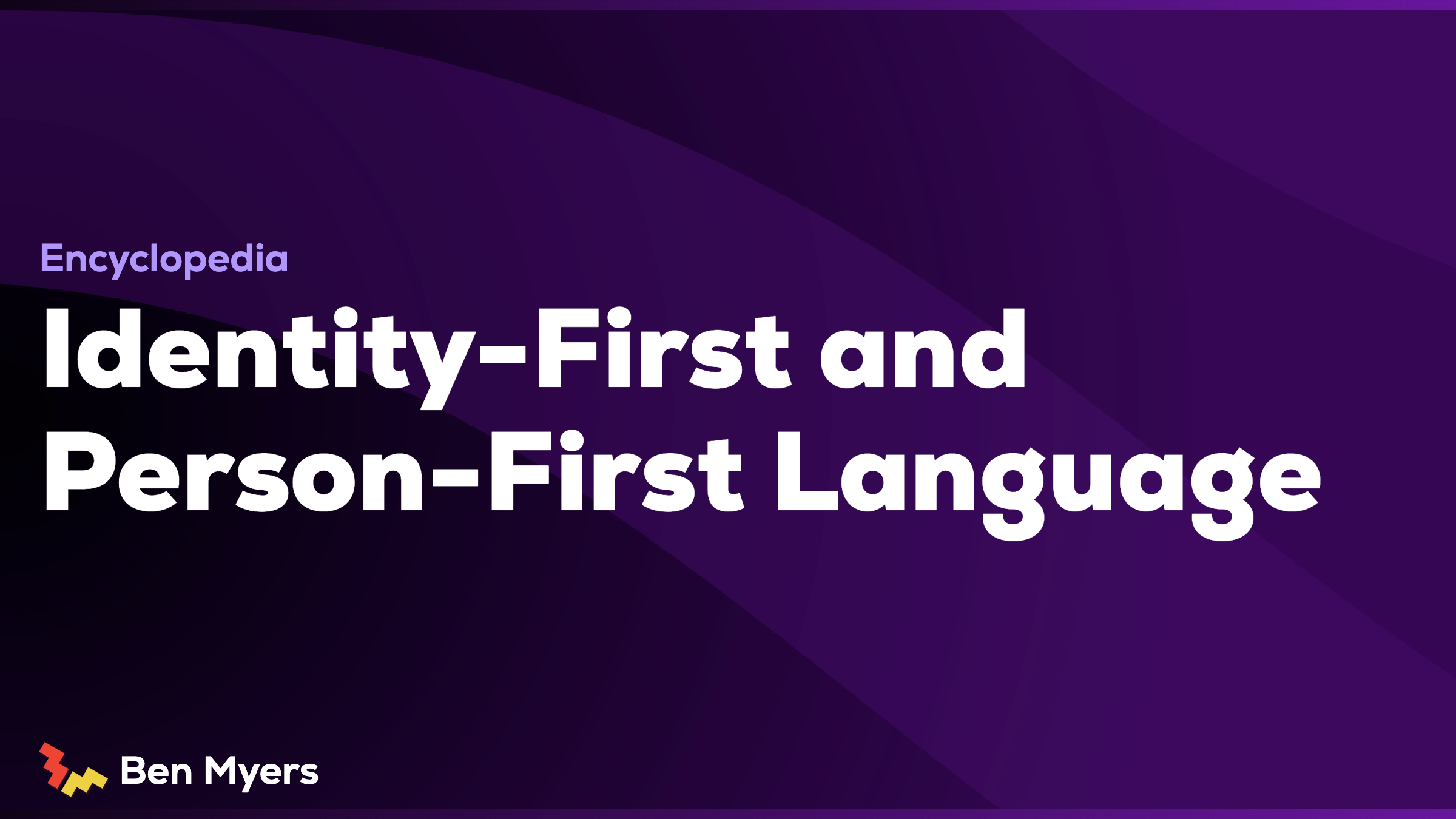 Identity-First and Person-First Language | Encyclopedia | Ben Myers