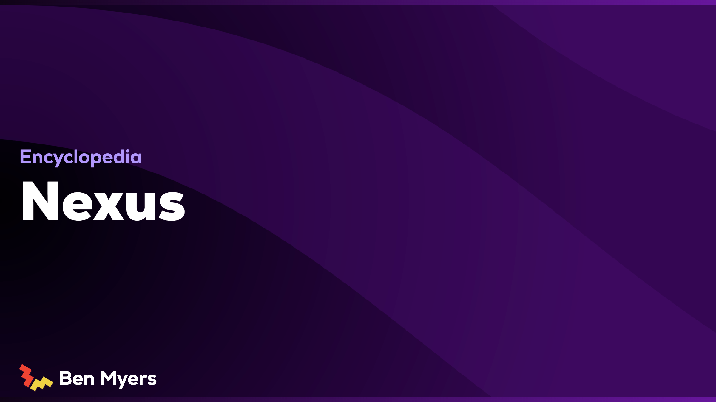 Nexus | Encyclopedia | Ben Myers