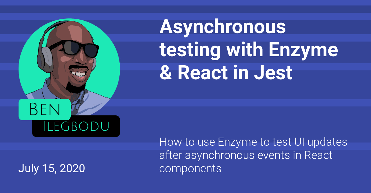 Asynchronous testing with Enzyme & React in Jest | Ben Ilegbodu Asynchronous testing with Enzyme & React in Jest | Ben Ilegbodu