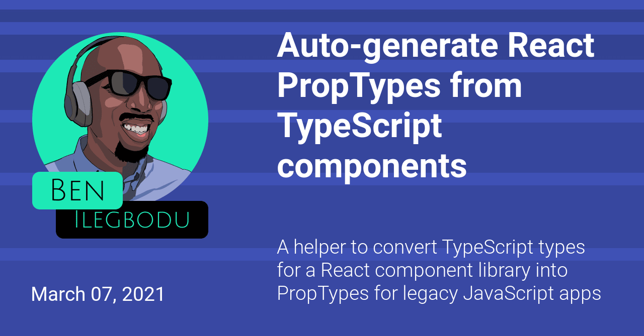 Auto-generate React PropTypes from TypeScript components | Ben Ilegbodu Auto-generate React PropTypes from TypeScript components | Ben Ilegbodu