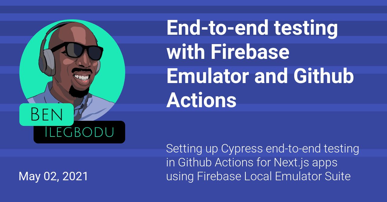 End-to-end testing with Firebase Emulator and Github Actions | Ben Ilegbodu