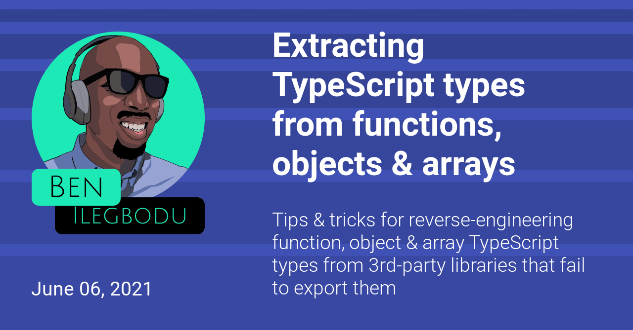 Extracting TypeScript types from functions, objects & arrays | Ben Ilegbodu Extracting TypeScript types from functions, objects & arrays | Ben Ilegbodu