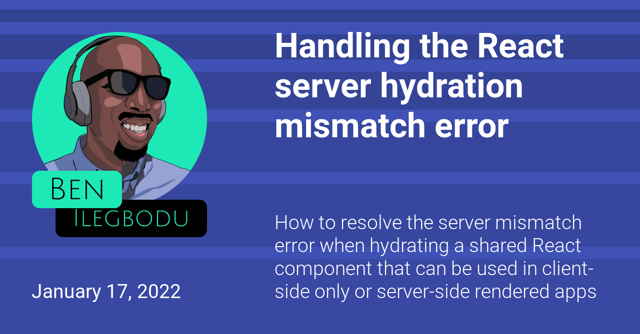 Handling the React server hydration mismatch error | Ben Ilegbodu Handling the React server hydration mismatch error | Ben Ilegbodu