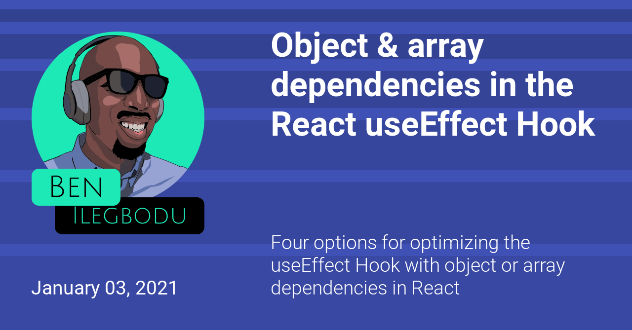 Object & array dependencies in the React useEffect Hook | Ben Ilegbodu Object & array dependencies in the React useEffect Hook | Ben Ilegbodu