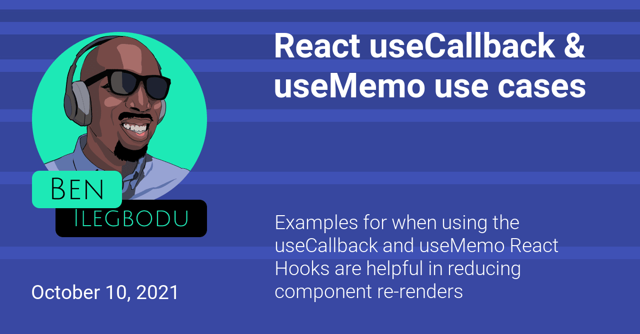 React useCallback & useMemo use cases | Ben Ilegbodu