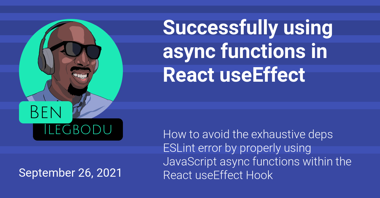 Successfully using async functions in React useEffect | Ben Ilegbodu Successfully using async functions in React useEffect | Ben Ilegbodu
