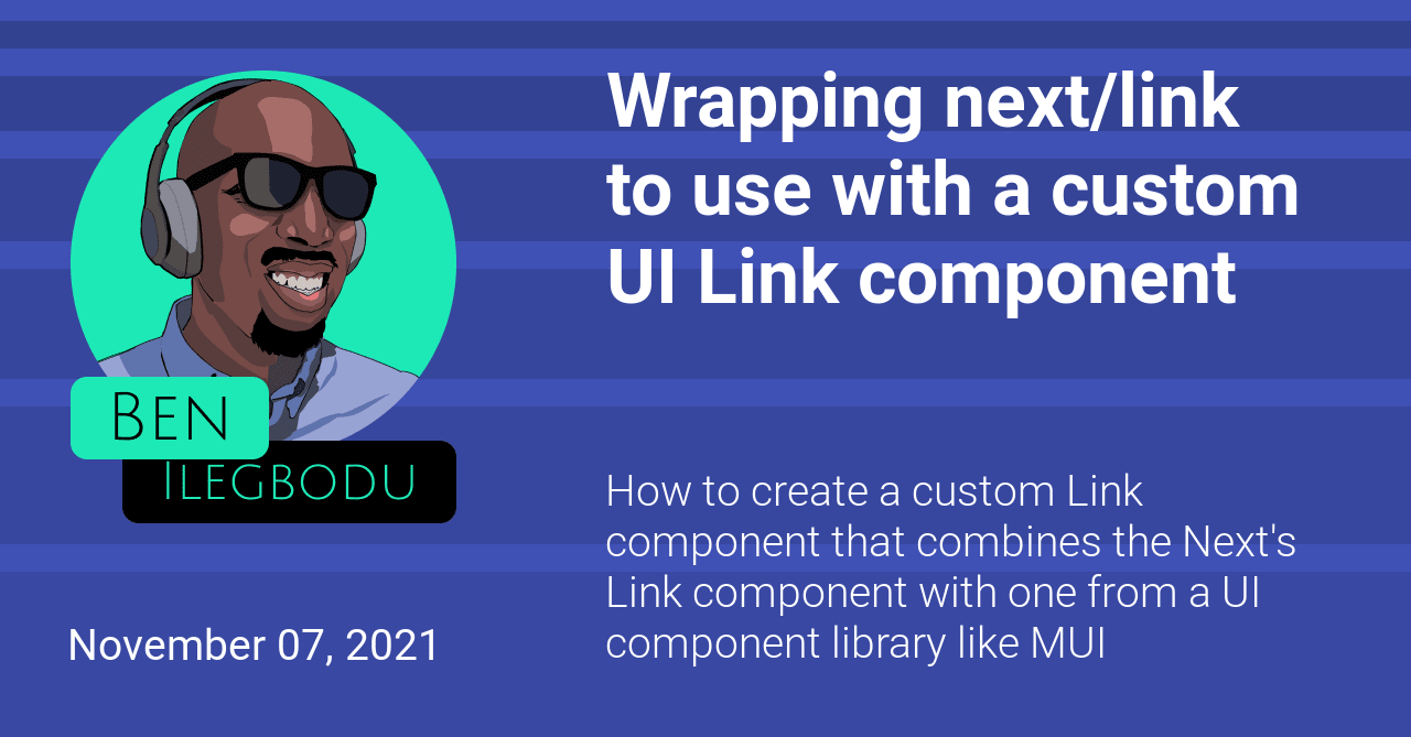 Wrapping next/link to use with a custom UI Link component | Ben Ilegbodu