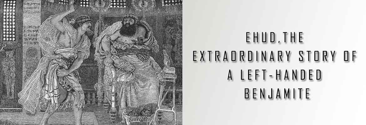 Ehud, 1 Curious Case of the Left-handed Benjamite | Freedom From Tyranny