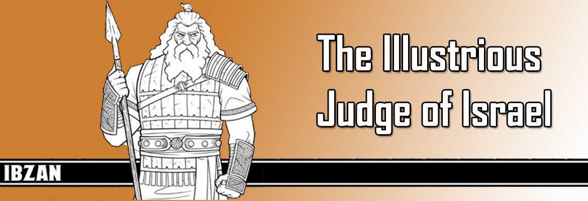 Ibzan, the Eminent and Wondrous 9th Judge of Israel