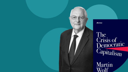 An Evening with Martin Wolf: The Crisis of Democratic Capitalism
