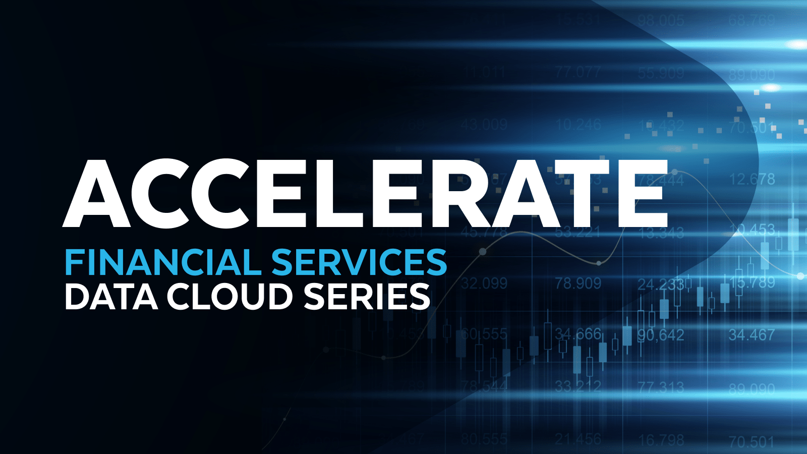 Accelerate: Financial Services Data Cloud Series